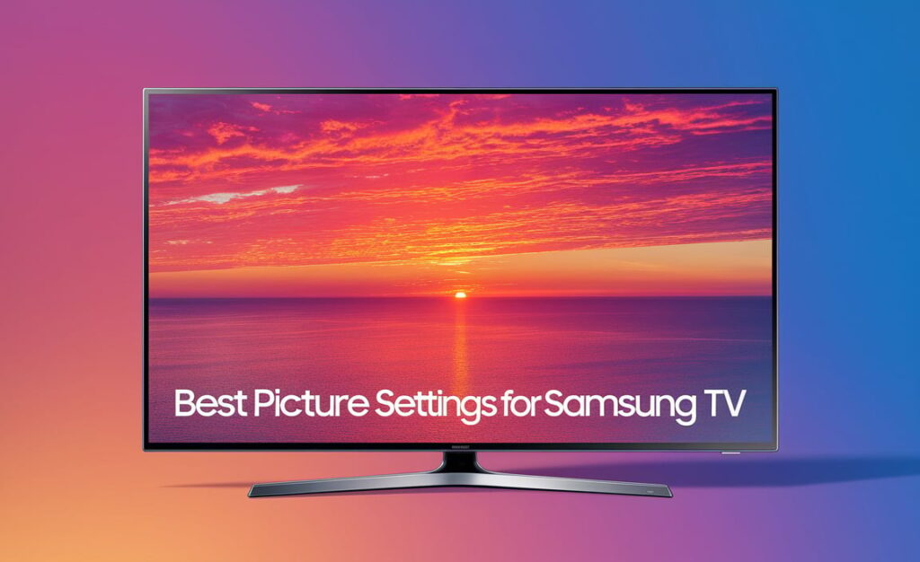 Best Picture Settings For Samsung Tv: Ultimate Guide - Tablet Zoo
